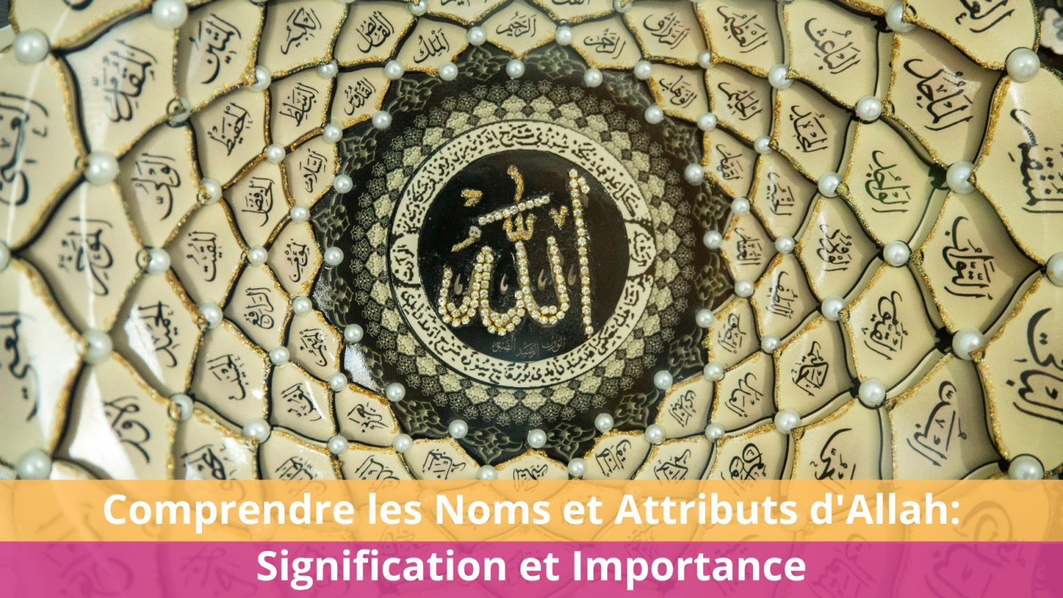 Comprendre Les Noms Et Attributs D'Allah: Signification Et Importance ...